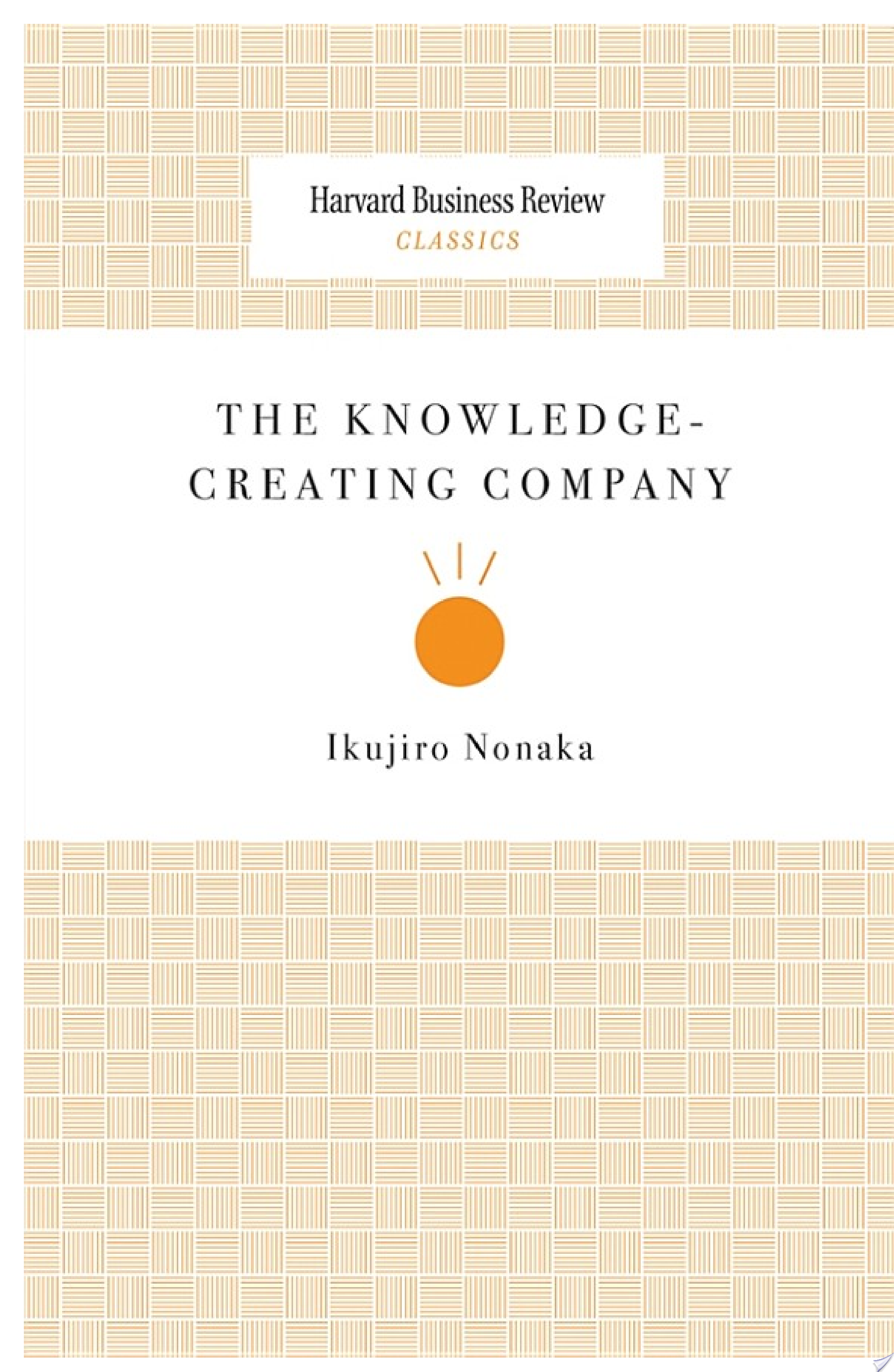 The Knowledge-Creating Company ️ by Ikujiro Nonaka